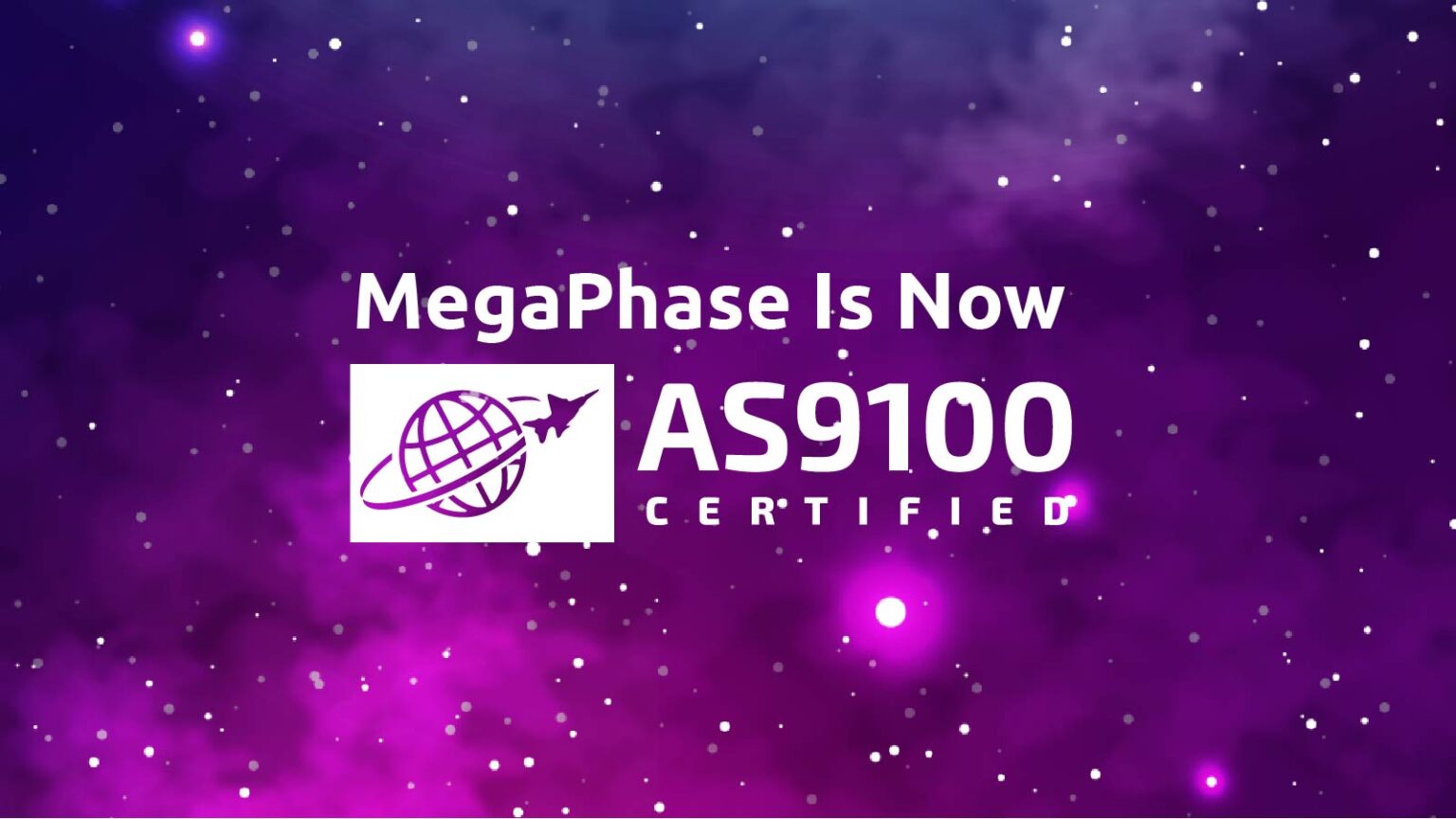 MegaPhase Achieves Gold-Standard AS9100 Aerospace Certification - Megaphase
